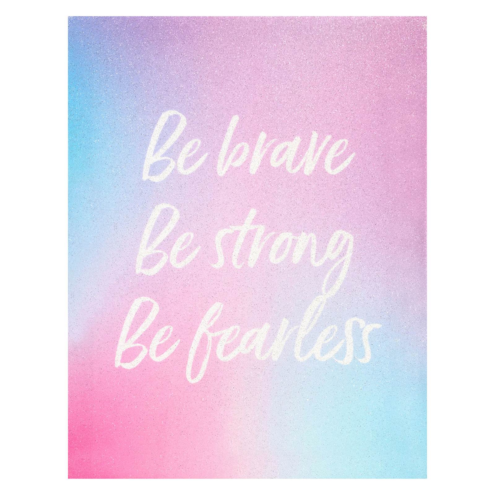 Be Brave, Be Strong, Be Fearless Canvas Wall Sign, 11x14